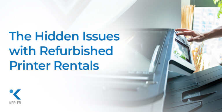 The Hidden Issues with Refurbished Printer Rentals - keplertech